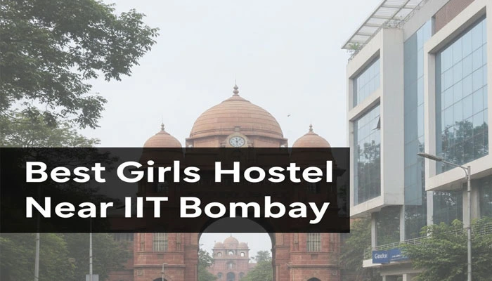 Best Girls Hostel Near IIT Bombay – Safe & Comfortable Stay for Students