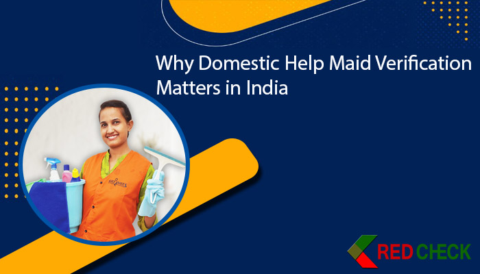 Why Domestic Helper Maid Verification Matters in India